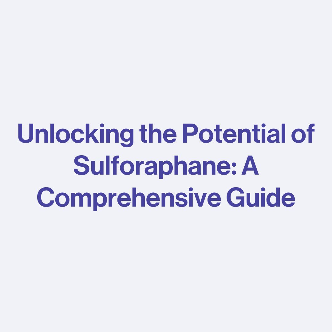 Unlocking the Potential of Sulforaphane: A Comprehensive Guide – happy ... Unlocking the Potential of Sulforaphane: A Comprehensive Guide – happy ...