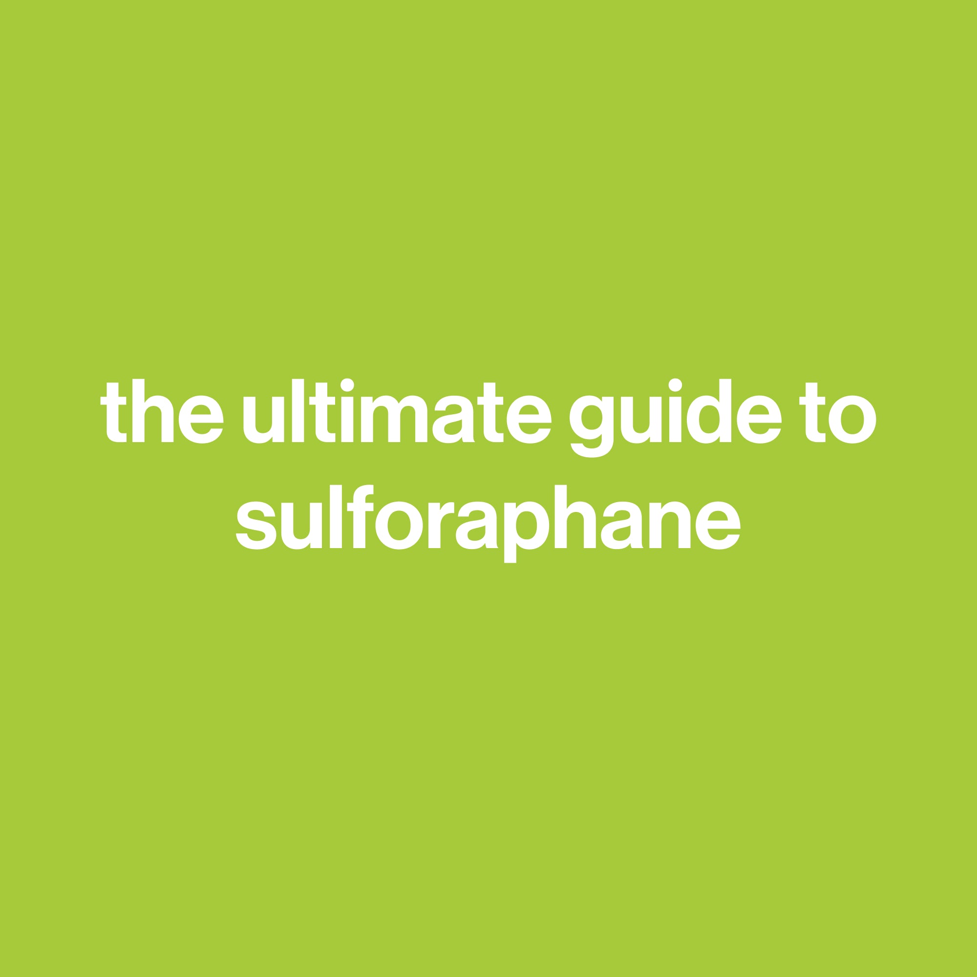 the ultimate guide to sulforaphane – happy being